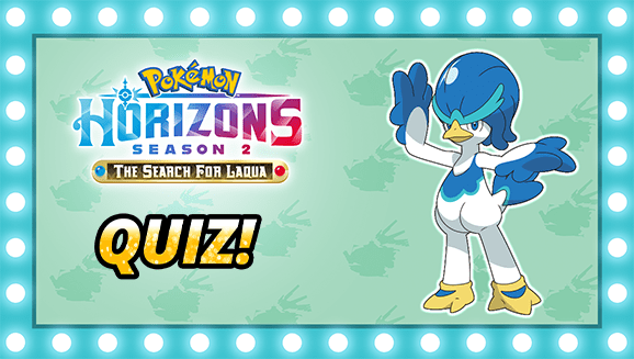 Pokémon Horizons: Season 2—The Search for Laqua Part 2 Recap Quiz