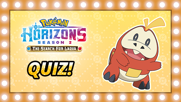 Pokémon Horizons: Season 2—The Search for Laqua Part 1 Quiz